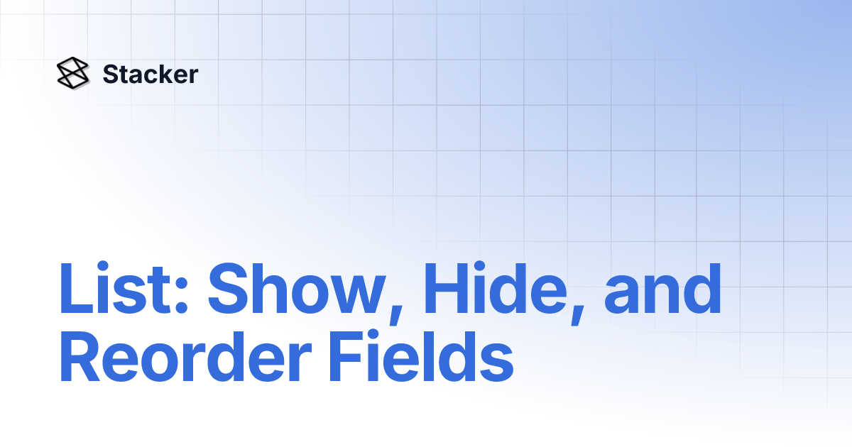 List: Show, Hide, and Reorder Fields | Stacker