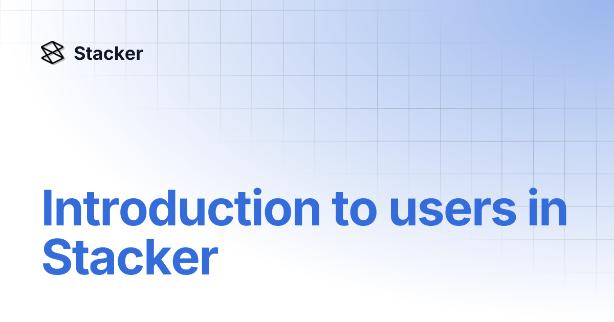 Introduction to users in Stacker | Stacker