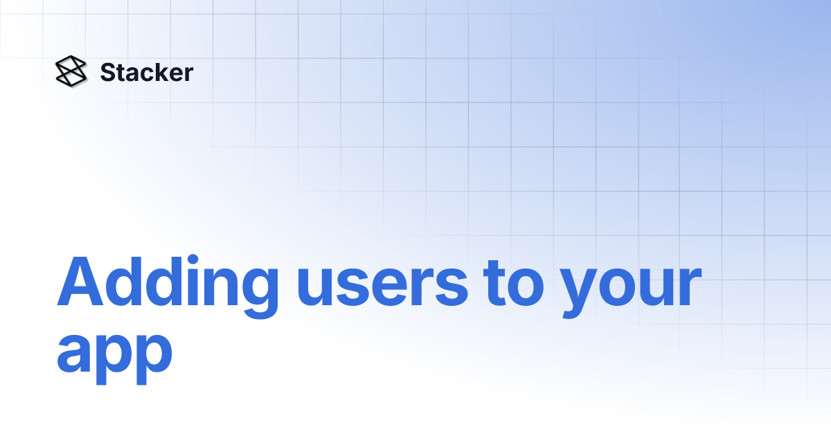 Adding users to your app | Stacker