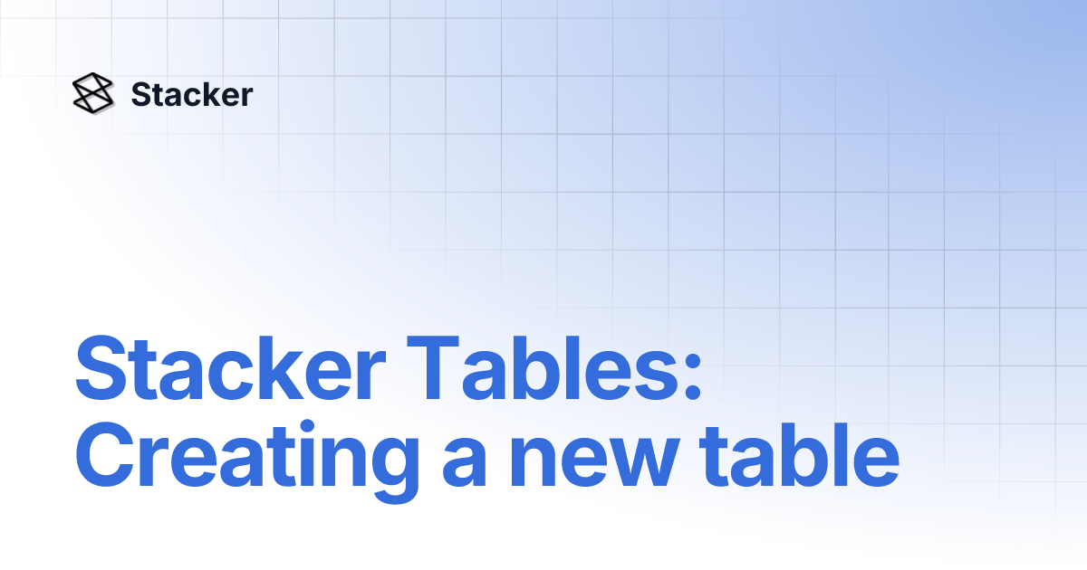 Stacker Tables: Creating a new table | Stacker