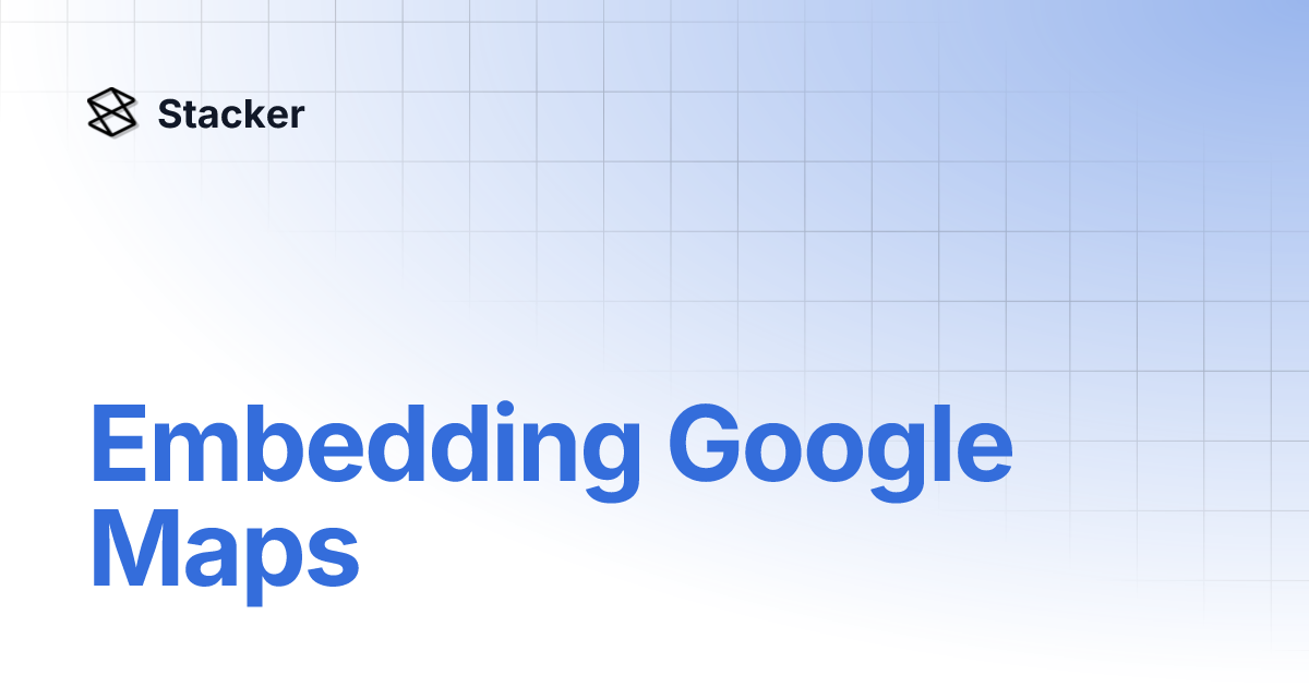 Embedding Google Maps | Stacker