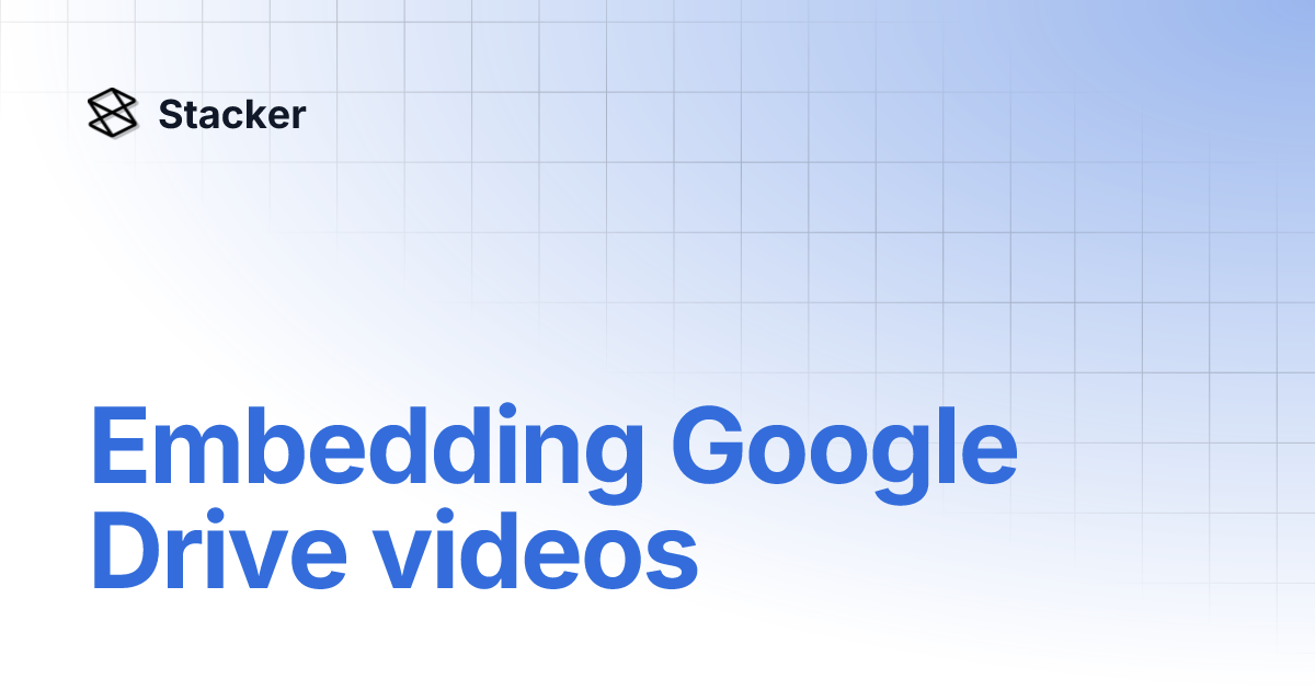 Embedding Google Drive videos | Stacker