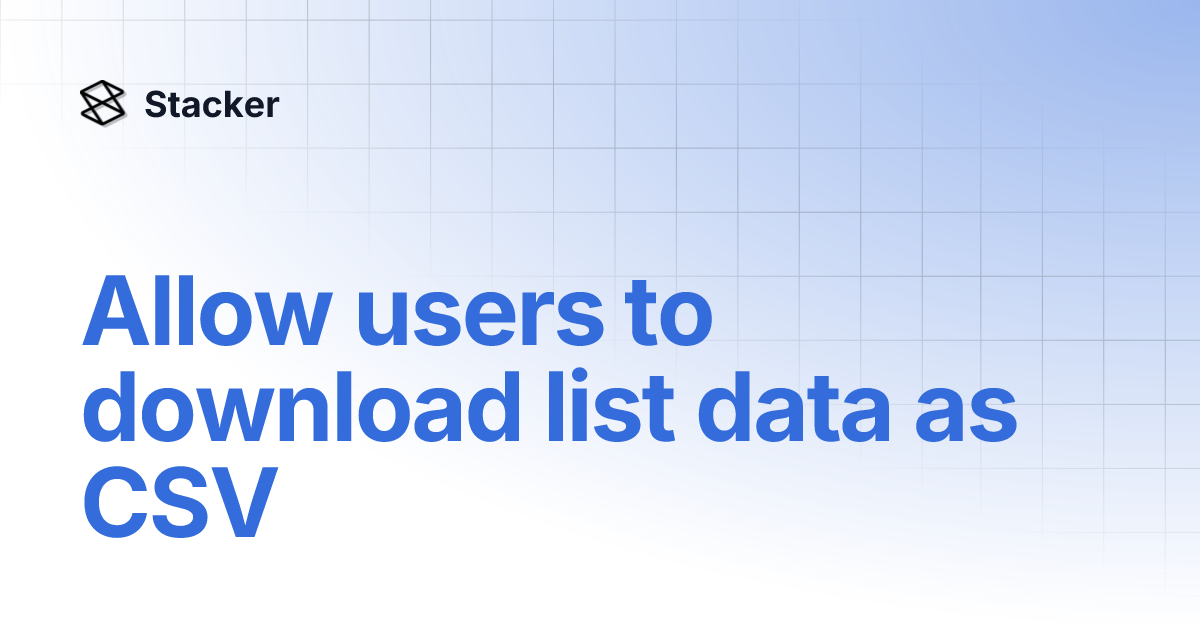 Allow users to download list data as CSV | Stacker