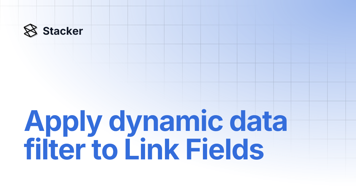 Apply dynamic data filter to Link Fields | Stacker