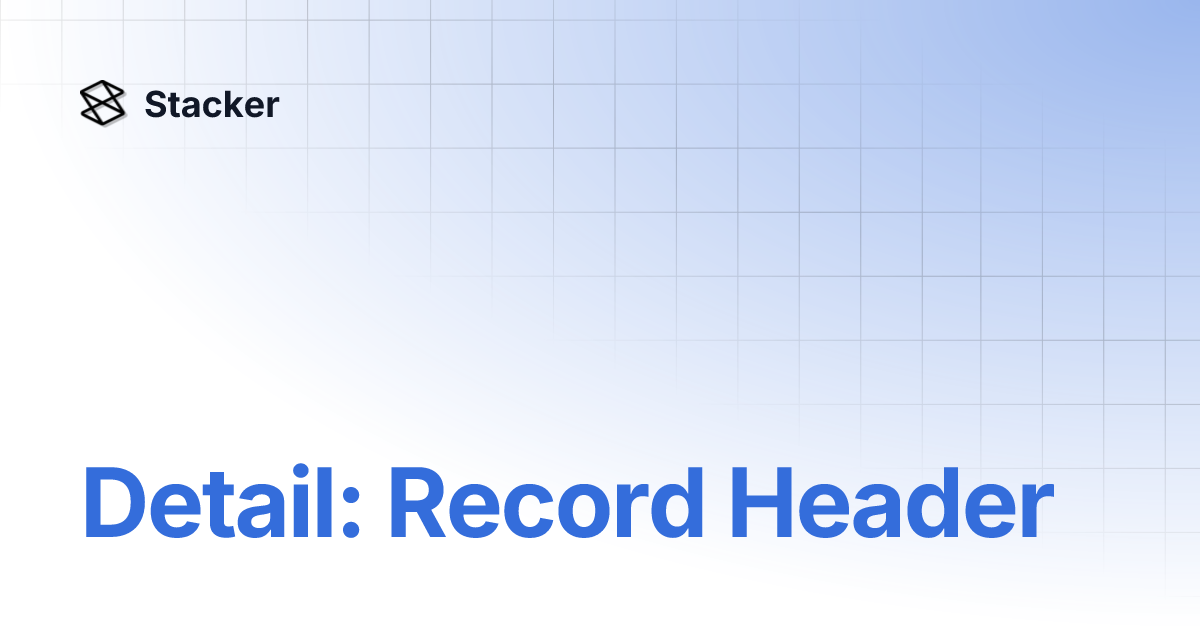 Detail: Record Header | Stacker