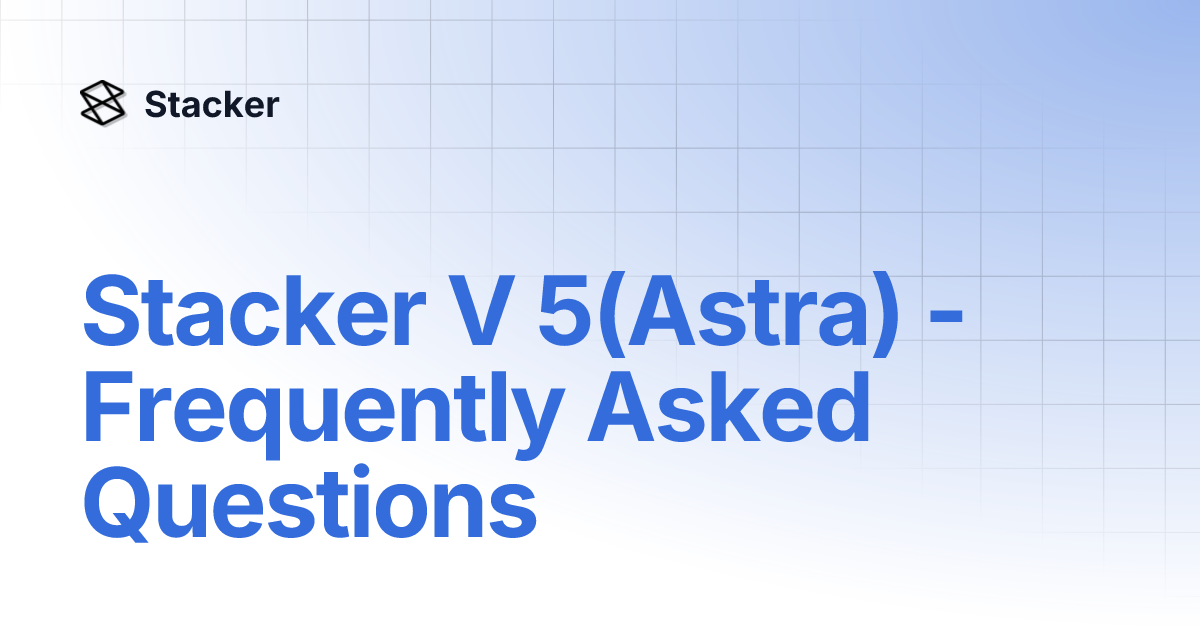 Stacker V 5(Astra) - Frequently Asked Questions | Stacker