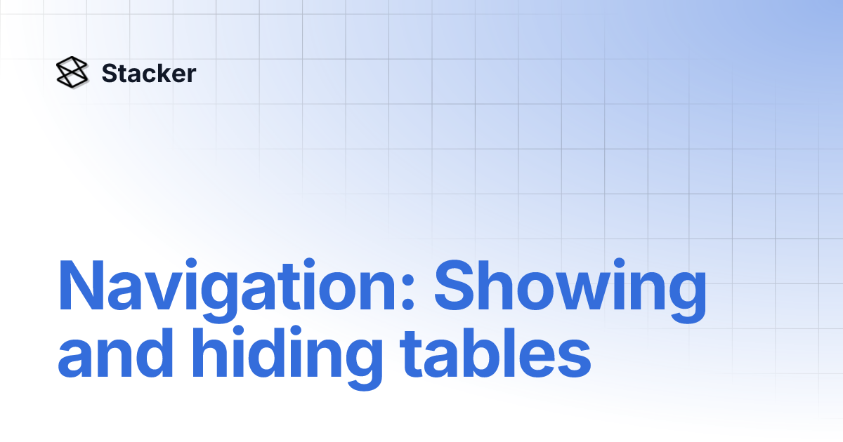 Navigation: Showing and hiding tables | Stacker