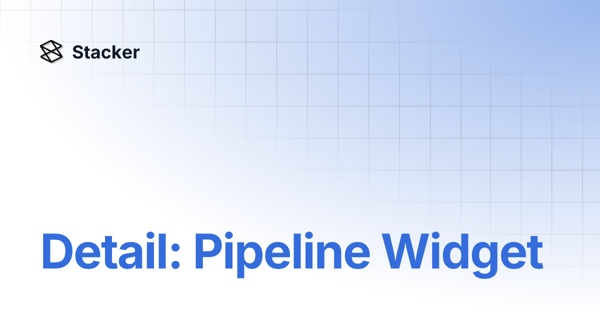 Detail: Pipeline Widget | Stacker