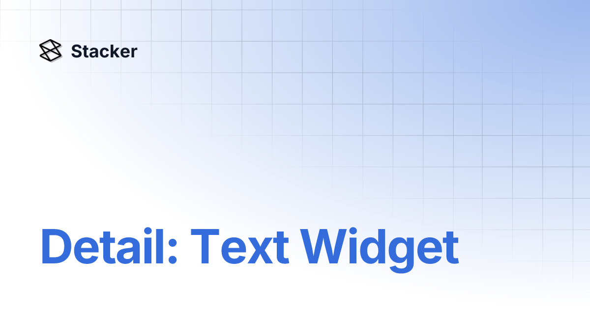 Detail: Text Widget | Stacker