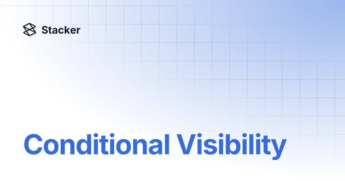 Conditional Visibility | Stacker