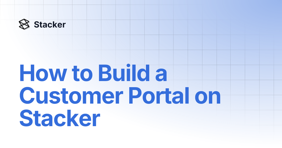 How to Build a Customer Portal on Stacker | Stacker