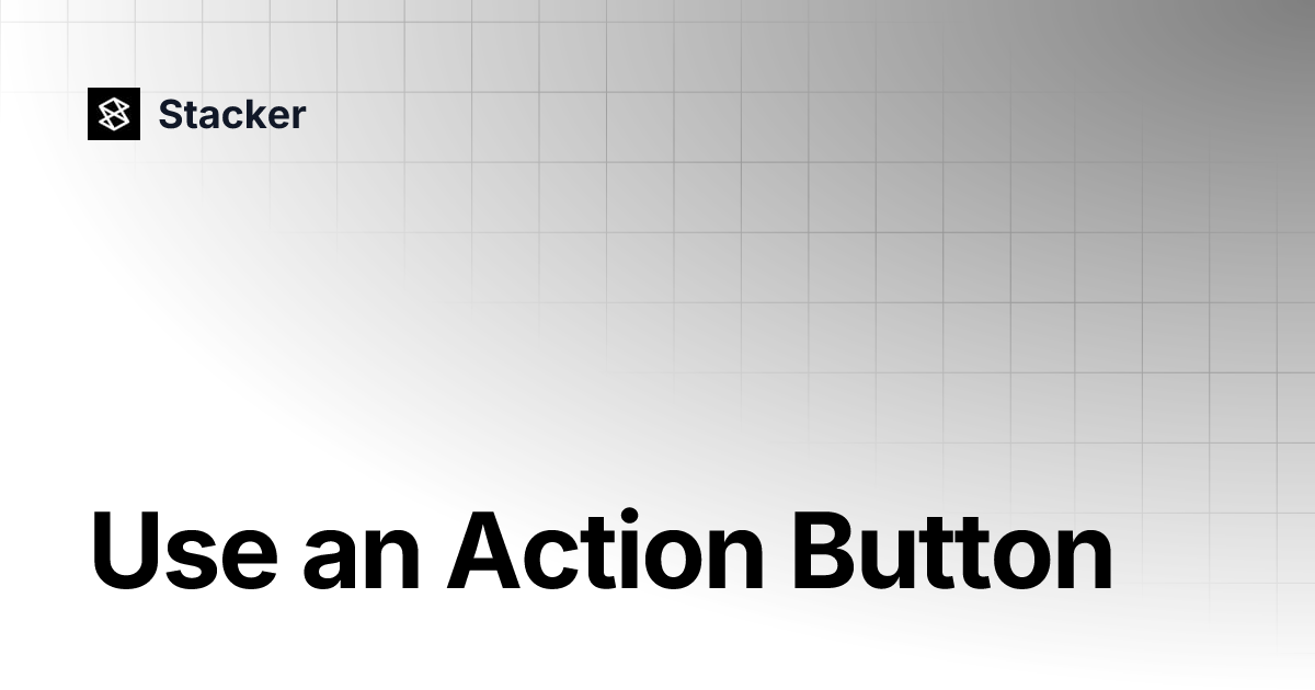 Use an Action Button | Stacker