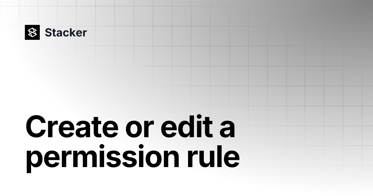 Create or edit a permission rule | Stacker Create or edit a permission rule | Stacker
