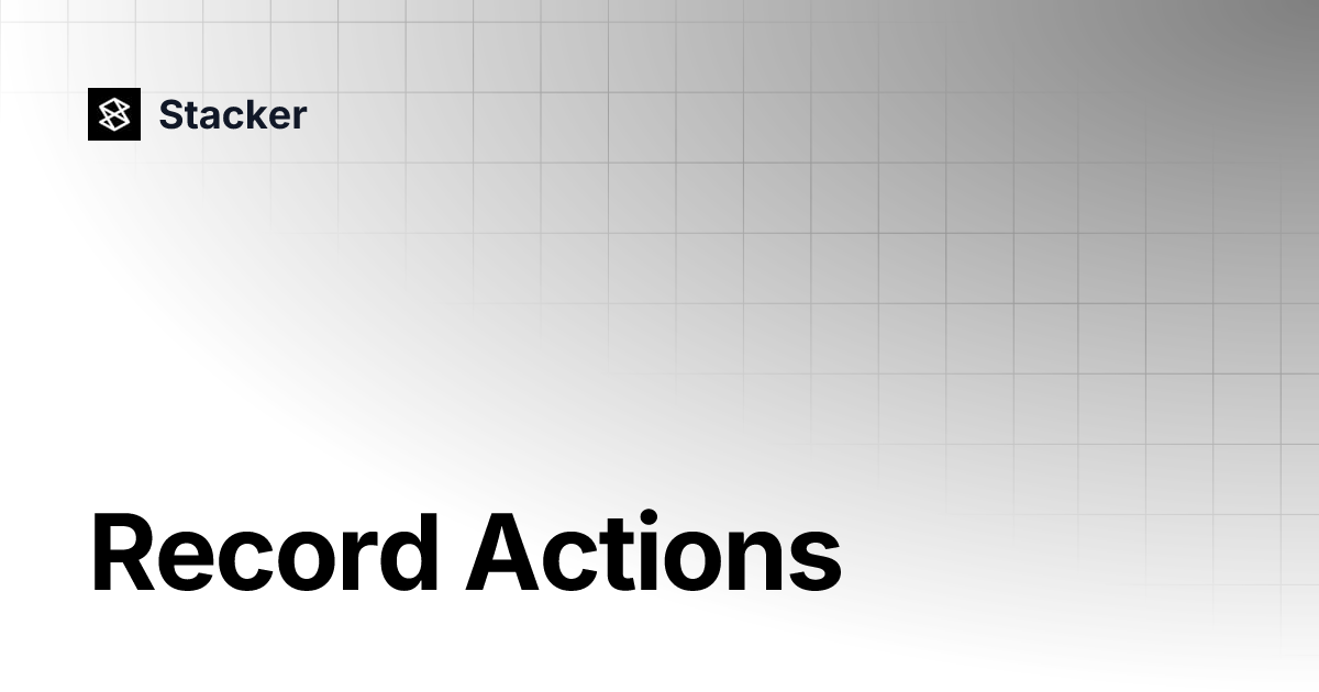 Record Actions | Stacker