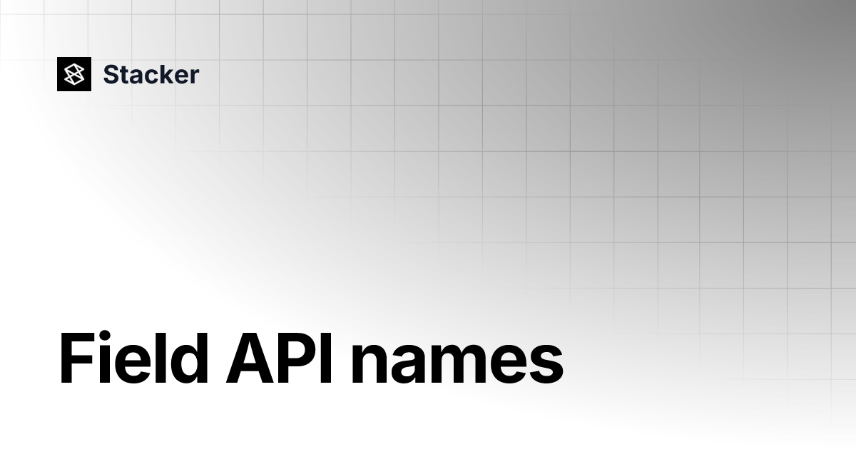 Field API names | Stacker